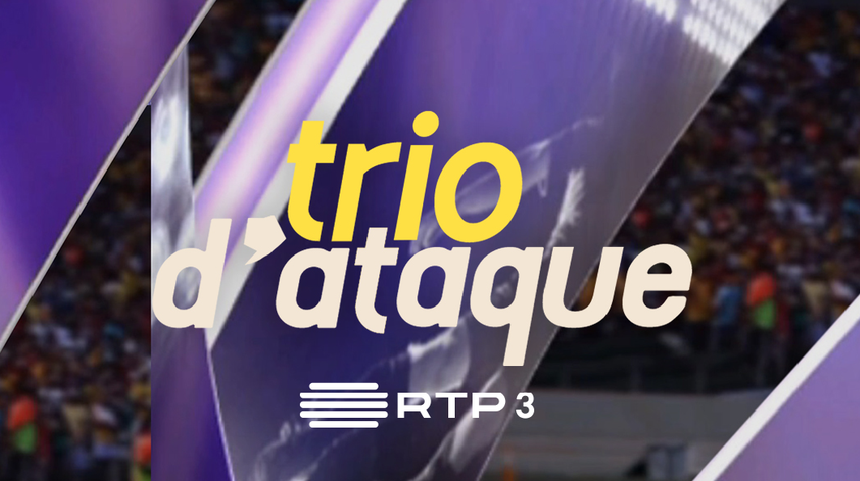 Trio D' Ataque de 20 mai 2024 - RTP Play - RTP